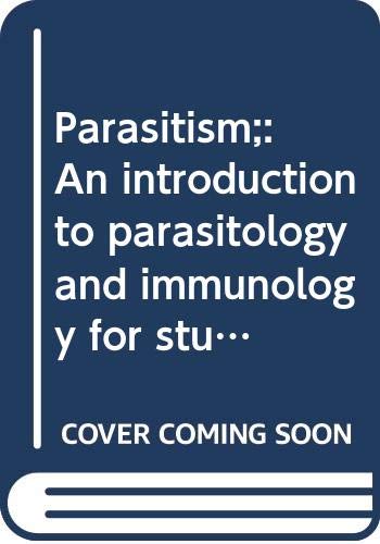 Parasitism;: An introduction to parasitology and immunology for ...