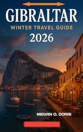 GIBRALTAR WINTER TRAVEL GUIDE 2026: “Explore, Experience, and Embrace ...