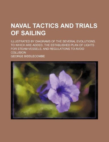 Naval tactics and trials of sailing; illustrated by diagrams of the ...