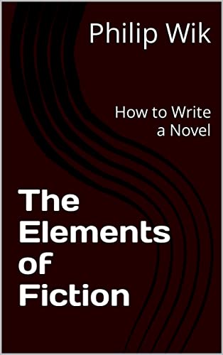 The Elements of Fiction: How to Write a Novel - Kindle edition by Wik ...