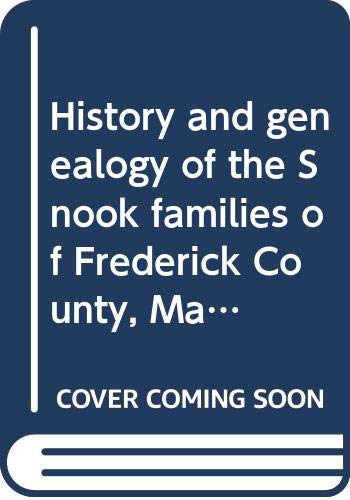 History and genealogy of the Snook families of Frederick County ...