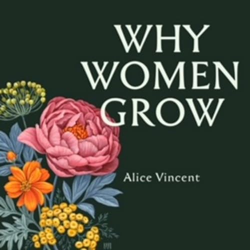Why Women Grow : Alice Vincent: Amazon.co.uk: Audible Books & Originals