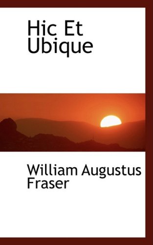 Amazon.com: Hic Et Ubique: 9780559040993: Fraser, William Augustus: Books