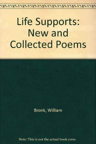 Life Supports: New and Collected Poems: Bronk, William: 9781883689605 ...