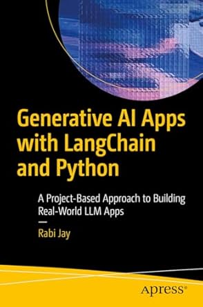 Generative AI Apps with LangChain and Python: A Project-Based Approach to Building Real-World ...