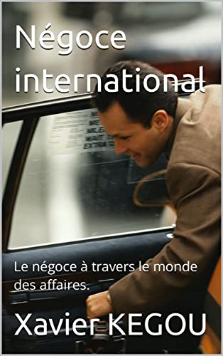 Négoce international : Le négoce à travers le monde des affaires ...