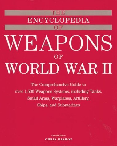 The Encyclopedia of Weapons of WWII: The Comprehensive Guide to over ...