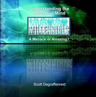 Understanding the Millennial Mind: A Menace or Amazing?: Scott Degraffenreid: 9780977173884 ...