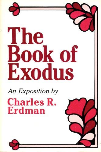 The Book of Exodus: an Exposition: Charles R. Erdman: 9780801033766 ...