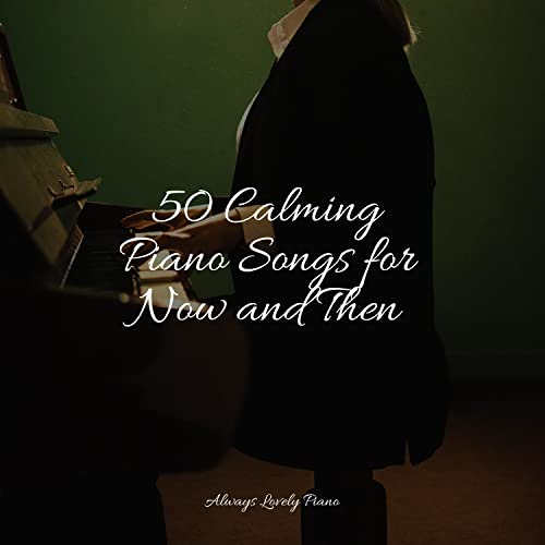 Play 50 Calming Piano Songs for Now and Then by Yoga Piano Music, Easy ...