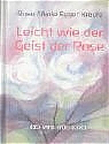 Leicht wie der Geist der Rose: Eine Wegbegleitung im Umfeld des Todes ...