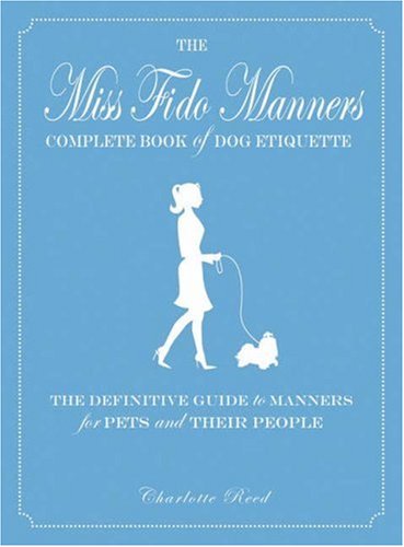 Miss Fido Manners Complete Book Of Dog Etiquette: The Definitive Guide ...