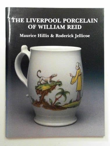 The Liverpool Porcelain of William Reid: A Catalogue of Porcelain and ...
