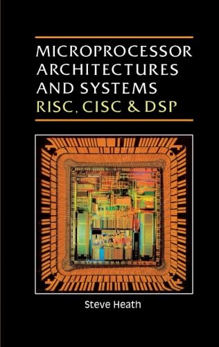 Microprocessor Architectures And Systems Risc Cisc And Dsp Heath