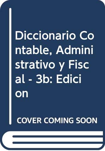 Diccionario Contable, Administrativo y Fiscal - 3b: Edicion (Spanish ...
