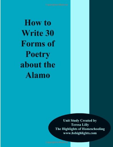 How to Write 30 Forms of Poetry About the Alamo: Lilly, Teresa, Clark ...