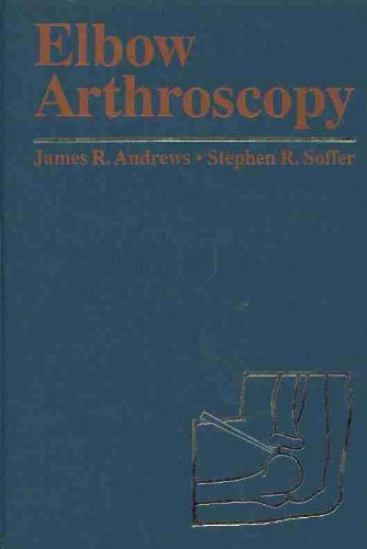 Elbow Arthroscopy: Andrews, James R., Soffer, Stephen R., M.D ...
