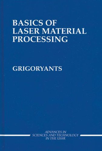 Basics of Laser Material Processing: Alexander G. Grigoruants ...