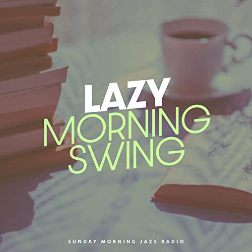 Amazon.com: Lazy Morning Swing : Sunday Morning Jazz Radio: Digital Music