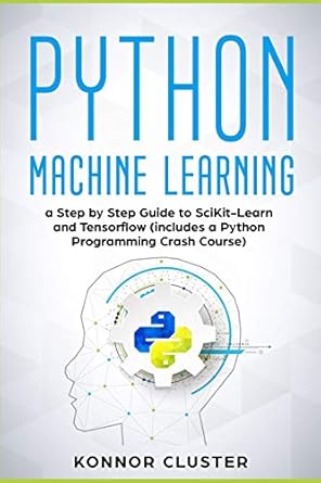 Python Machine Learning: A Step-by-Step Guide to Scikit-Learn and ...