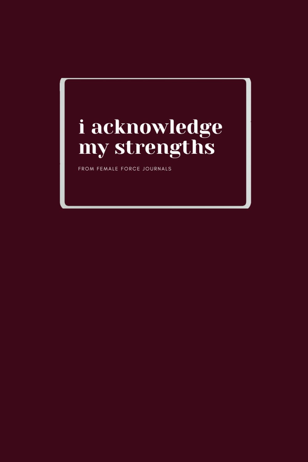 I Acknowledge My Strengths: Inspirational Notebook for Women ...