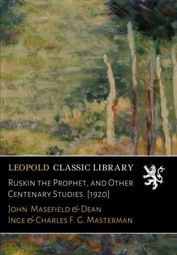 Ruskin the Prophet, and Other Centenary Studies. [1920]: Masefield ...