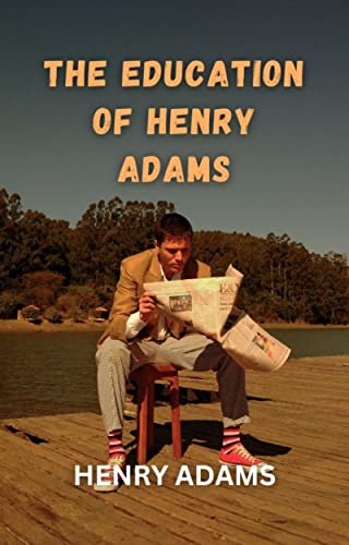 Amazon.com: THE EDUCATION OF HENRY ADAMS eBook : Adams, Henry: Books