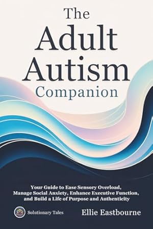 The Ultimate Guide to Thriving with Adult Autism: Proven Techniques to ...