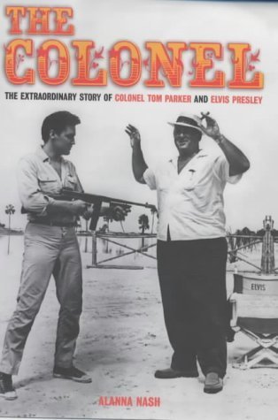The Colonel: The Extraordinary Story of Colonel Tom Parker and Elvis ...