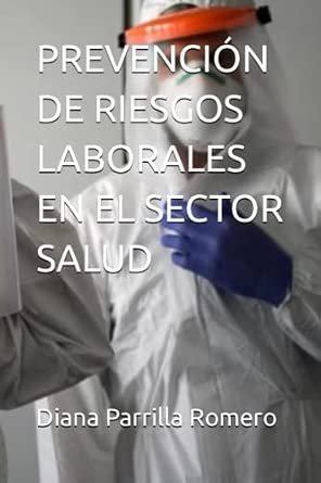 PREVENCIÓN DE RIESGOS LABORALES EN EL SECTOR SALUD : Parrilla Romero ...