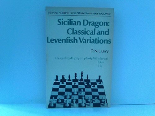 Sicilian Dragon: Classical and Levenfish Variations (Batsford Algebraic ...