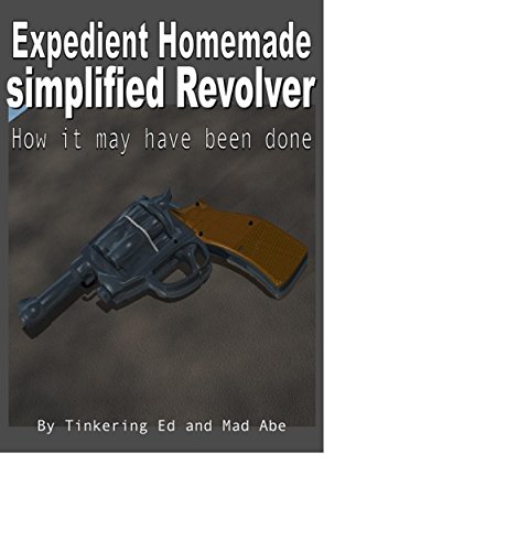 Expedient Homemade Simplified Revolver: How it may have been done ...