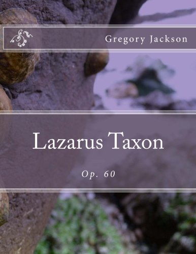 Lazarus Taxon: Op. 60: Jackson D.M.A., Dr. Gregory J.: 9781492208570 ...