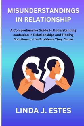 Misunderstandings in Relationship: A Comprehensive Guide to ...