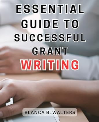 Essential Guide to Successful Grant Writing: A Comprehensive Handbook ...