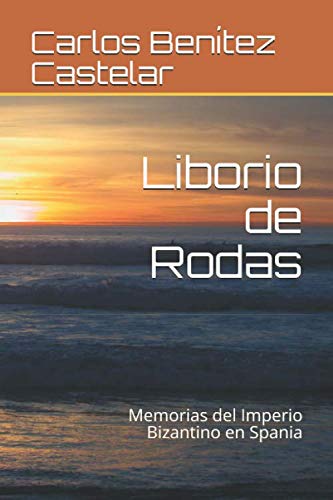 Liborio de Rodas: Memorias del Imperio Bizantino en Spania (Spanish ...