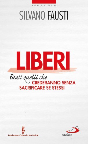 Liberi. Beati quelli che crederanno senza sacrificare se stessi eBook ...