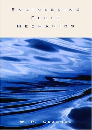 Engineering Fluid Mechanics: Solutions Manual: William P. Graebel ...