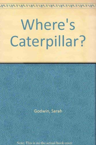 Where's Caterpillar?: Godwin, Sarah, Batchelor, Louise, Batchelor ...