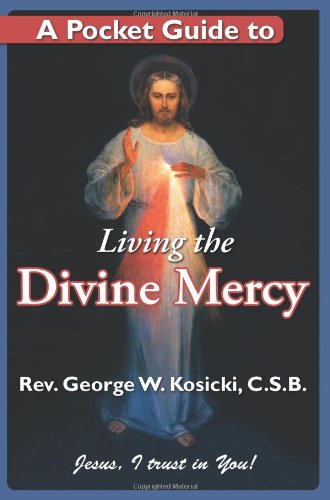 A Pocket Guide to Living the Divine Mercy: George W. Kosicki, CSB ...