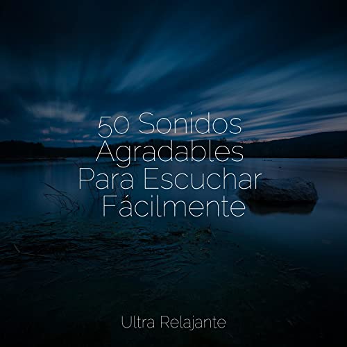 50 Sonidos Agradables Para Escuchar Fácilmente by Natureza, Meditação ...