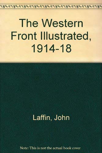 The Western Front Illustrated 1914-1918: Laffin, John: 9780862997892 ...