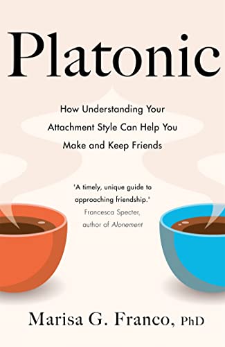 Amazon.com: Platonic: How Understanding Your Attachment Style Can Help You Make and Keep Friends ...