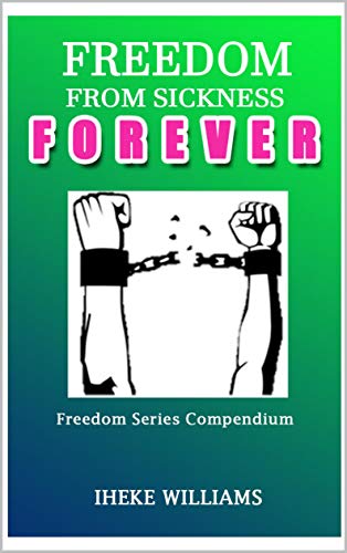 FREEDOM OF SICKNESS FOREVER!!: FREEDOM SERIES COMPENDIUM - Kindle ...