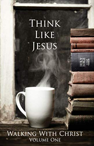 Think Like Jesus: Walking with Christ, Volume 1: Booye, Dr A Rick ...