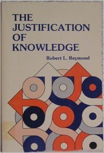 The Justification of Knowledge: Robert L. Reymond: 9780875524061 ...