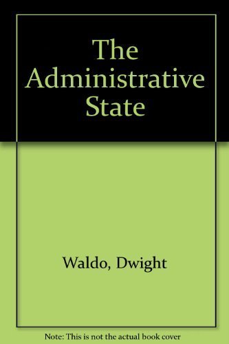 The Administrative State: A Study of the Political Theory of American ...