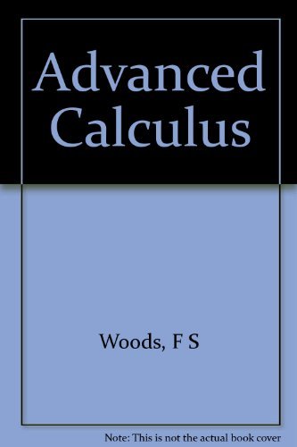 Advanced Calculus: A Course Arranged with Special Reference to the ...