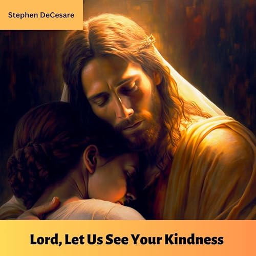 Play Lord, Let Us See Your Kindness by Stephen DeCesare on Amazon Music