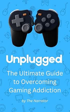 Unplugged: The Ultimate Guide to Overcoming Gaming Addiction: A 21-Day ...